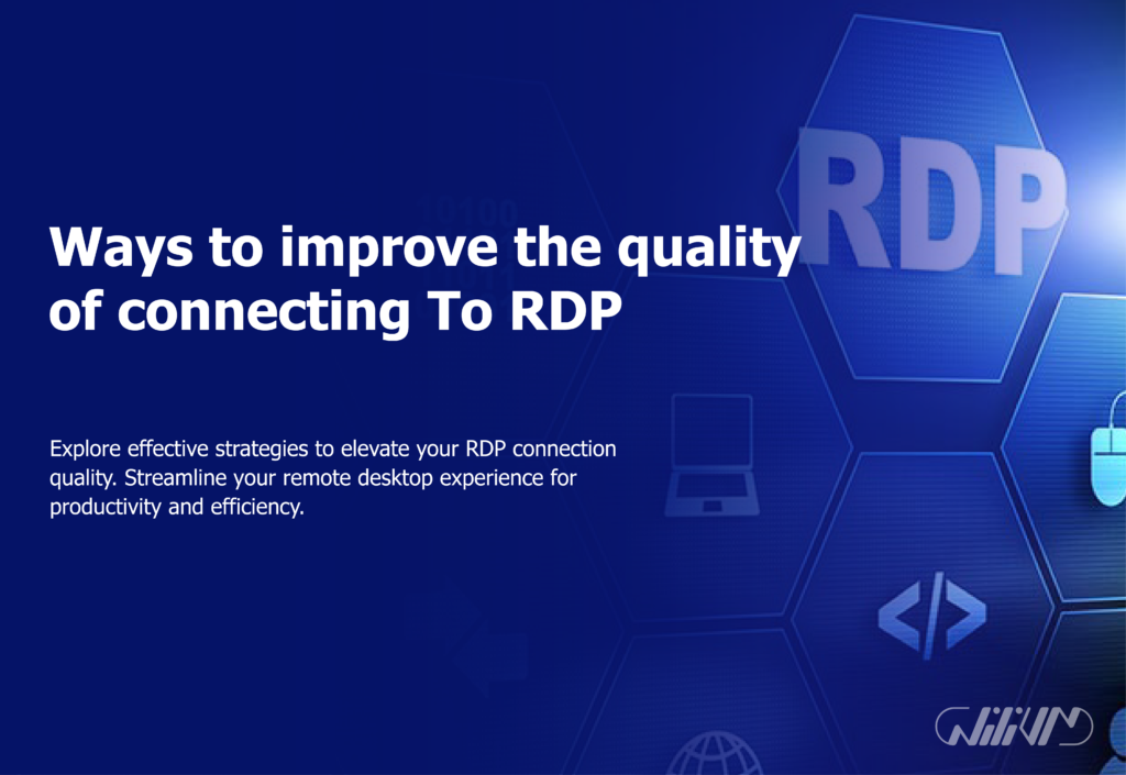 Ways to improve the quality of connecting To RDP