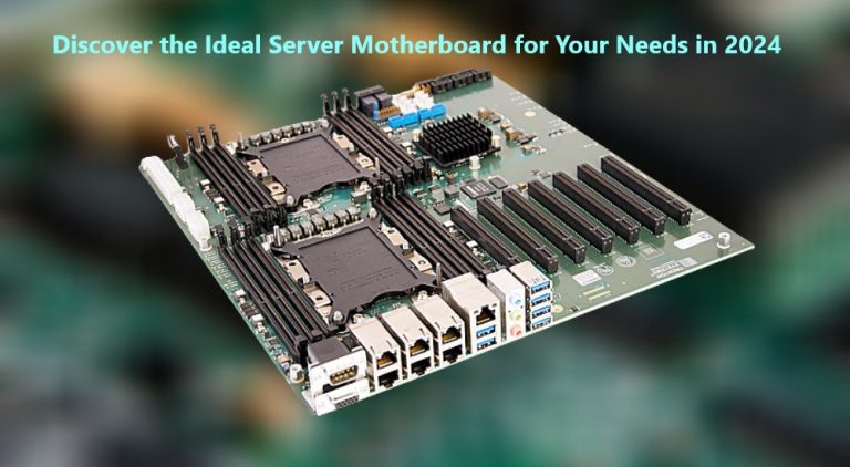 Discover the Ideal Server Motherboard for Your Needs in 2024